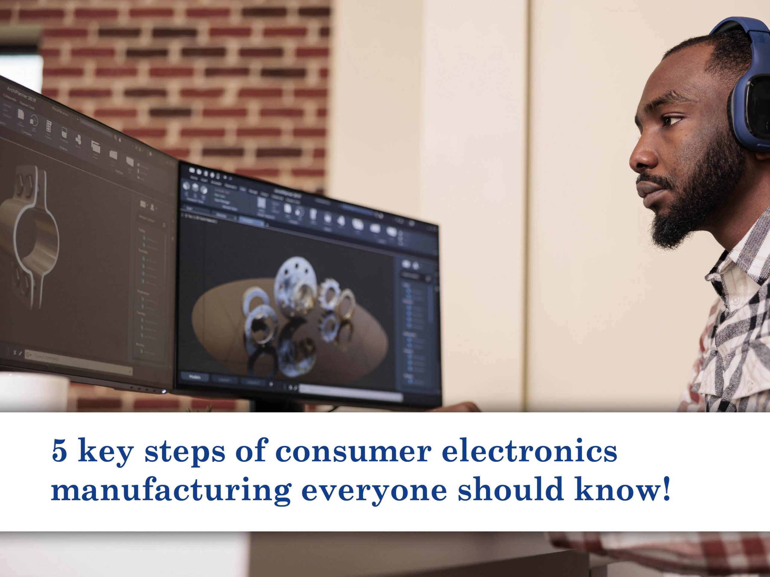 5 key steps of consumer electronics manufacturing everyone should know ...