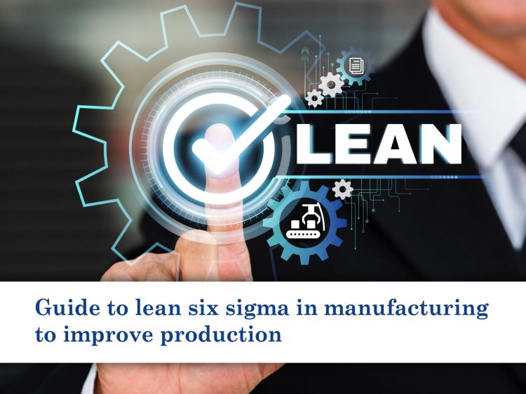 Guide to lean six sigma in manufacturing to improve production - Radiant
