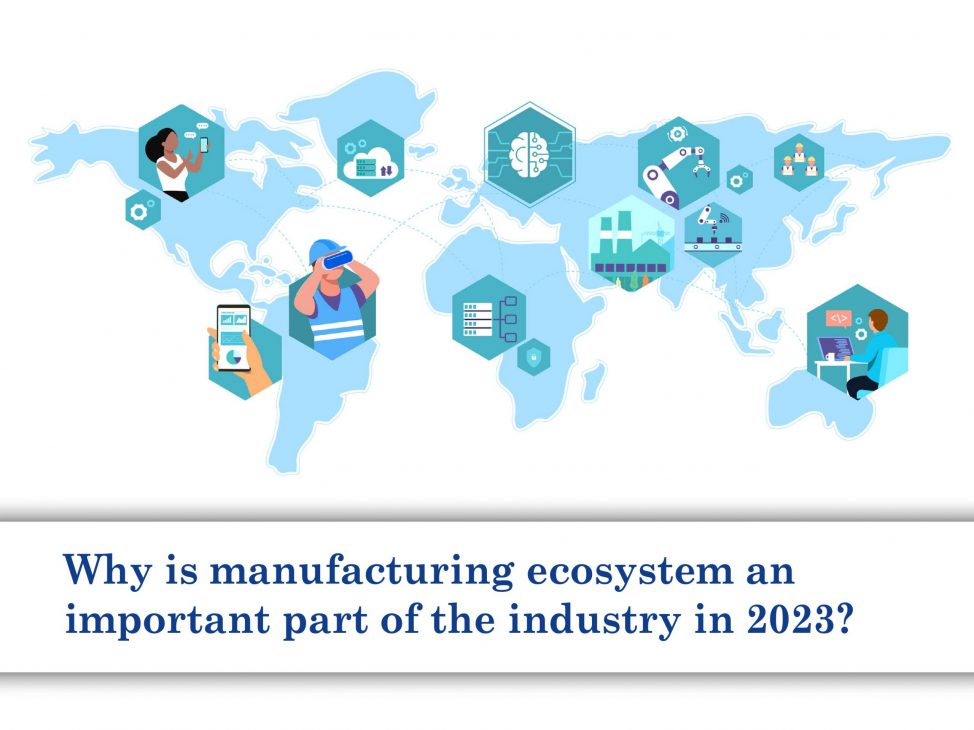 Why is manufacturing ecosystem an important part of the industry in ...